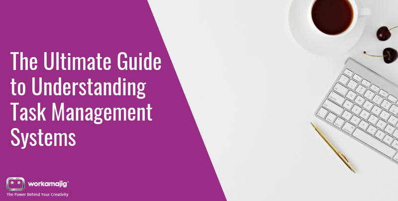 The Ultimate Guide to Understanding Task Management Systems